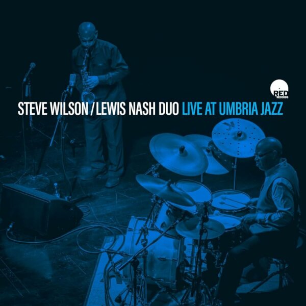 STEVE WILSON & LEWIS NASH «Live at Umbria Jazz» | Musica Jazz